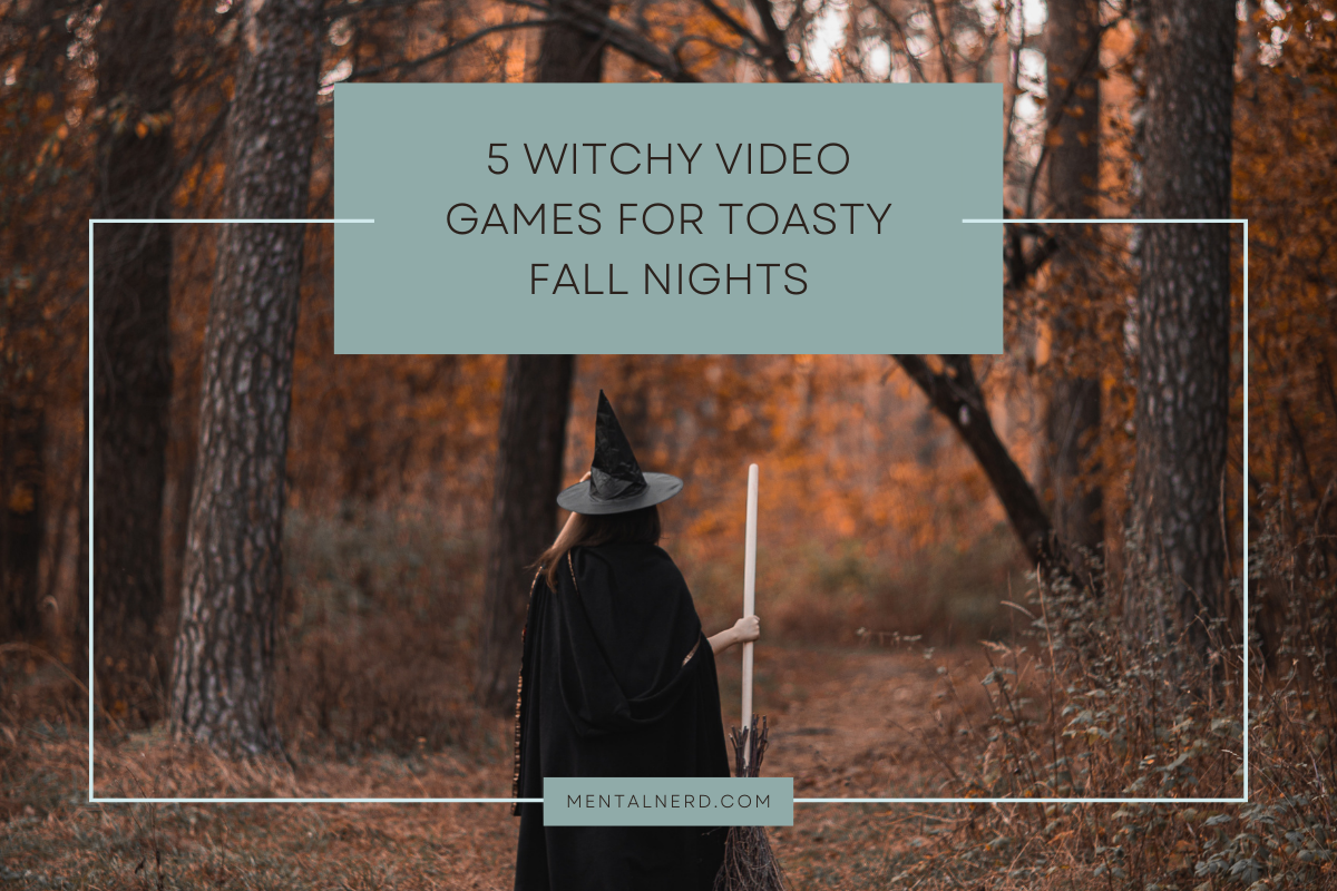 5 Witchy Video Games For Toasty Fall Nights - MentalNerd